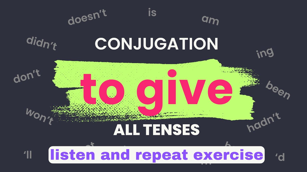 Listen and Repeat Exercise Verb “to give” - full conjugation in all 12 ...