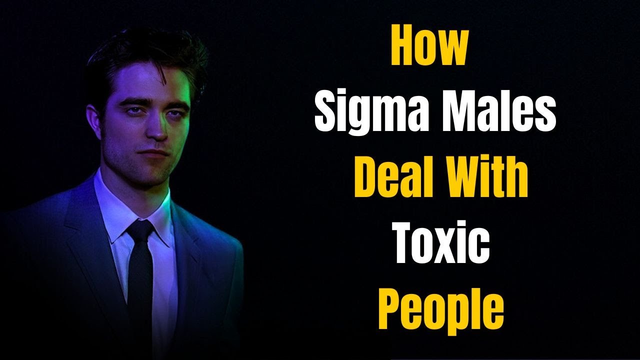 How Sigma Males Deal With Toxic People: Strategies for Independence and ...