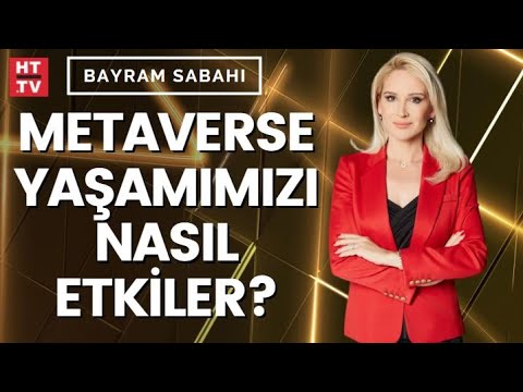 Metaverse dünyayı nasıl değiştiriyor? | Bayram Sabahı