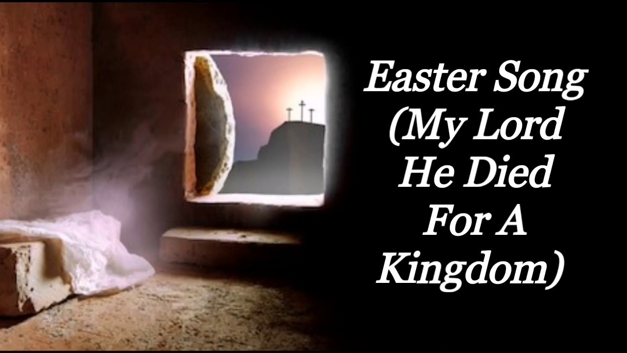EASTER SONG (MY LORD HE DIED FOR A KINGDOM) | SING ALLELUIA THE LORD IS ...