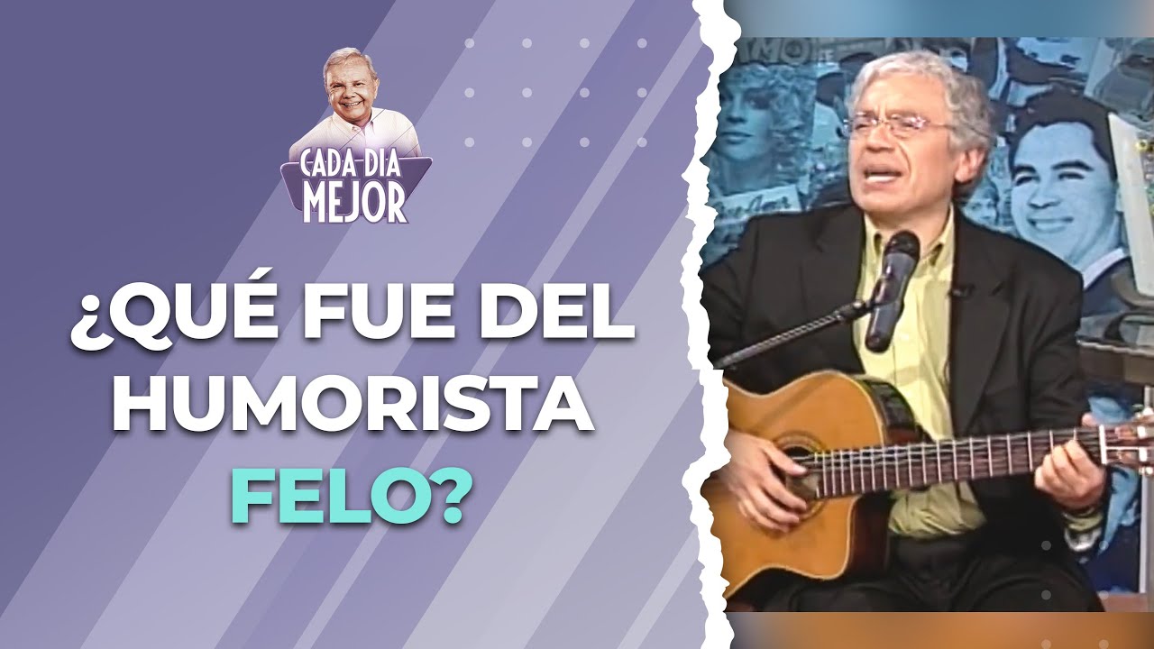 ¿Qué fue del humorista FELO? | Cap 403 | CADA DÍA MEJOR TV (2024) - YouTube