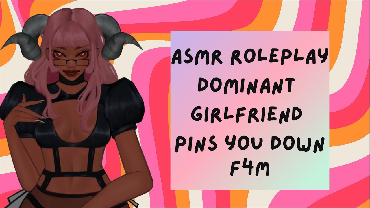 "You Look So Good Under Me" Dominant Girlfriend Pins You Down ASMR [RolePlay] [F4M] [DOM] [OLDER ...