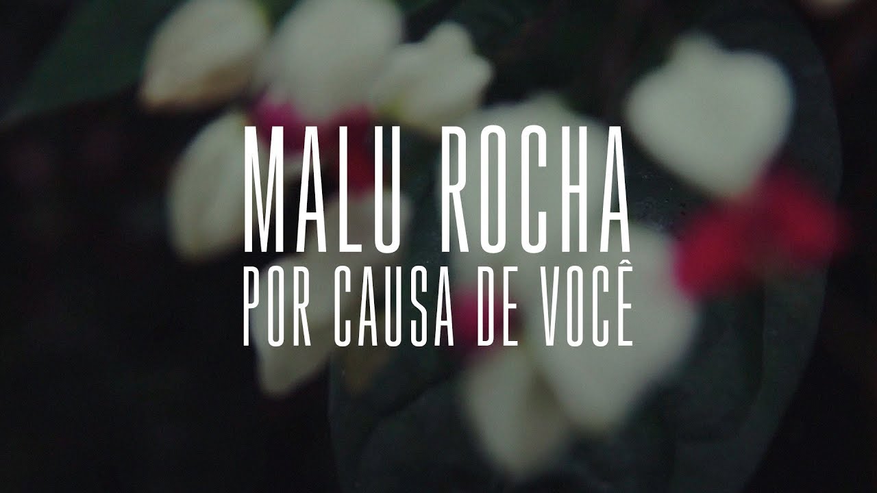 Malu Rocha - Por Causa de Você (Vídeo Oficial) - YouTube