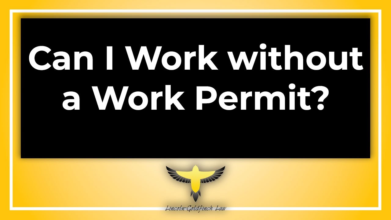 Can I Work Without A Work Permit Lincoln Goldfinch Law YouTube can-i-work-without-a-work-permit-lincoln-goldfinch-law-youtube