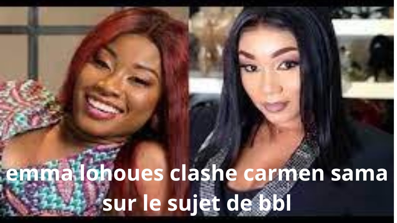 Affaire de Bbl et chirurgie Emma Lohoues clashe carmen sama - YouTube