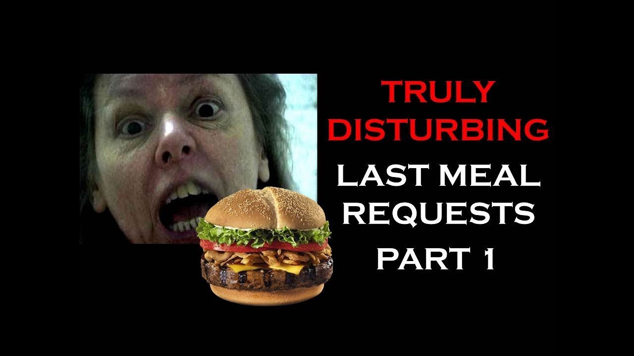Truly Disturbing: Death Row Last Meals Requests Part 1 - YouTube