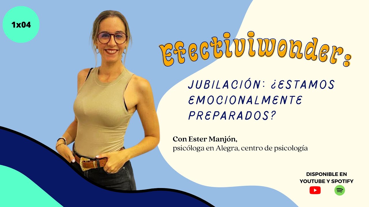 1x04- Jubilación: ¿Estamos emocionalmente preparados? con Ester Majón ...
