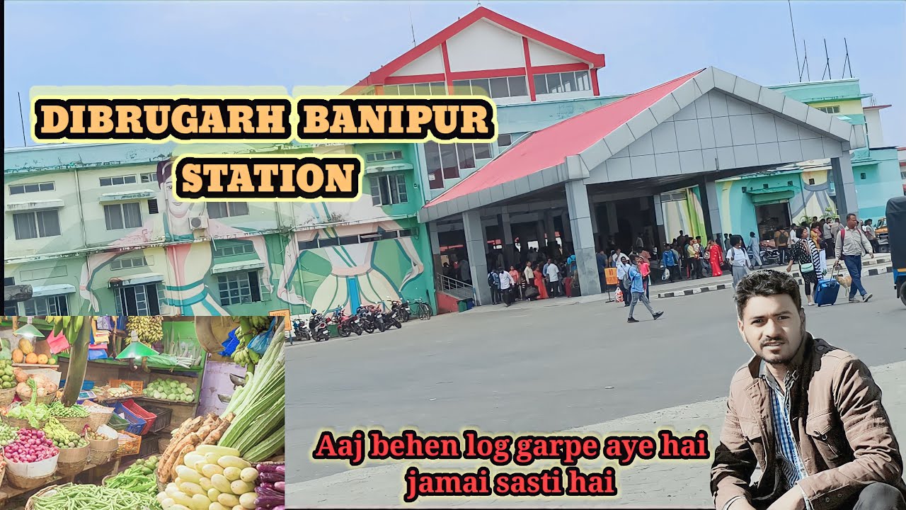 Dibrugarh banipur station | vegetable market dibrugarh | fish market ...