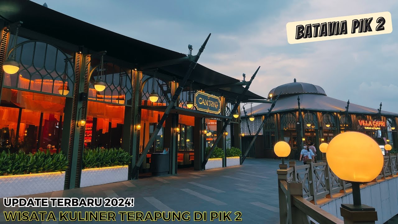 BATAVIA PIK 2 | TEMPAT WISATA KULINER MODERN TERMEGAH DAN TERPANJANG DI ...