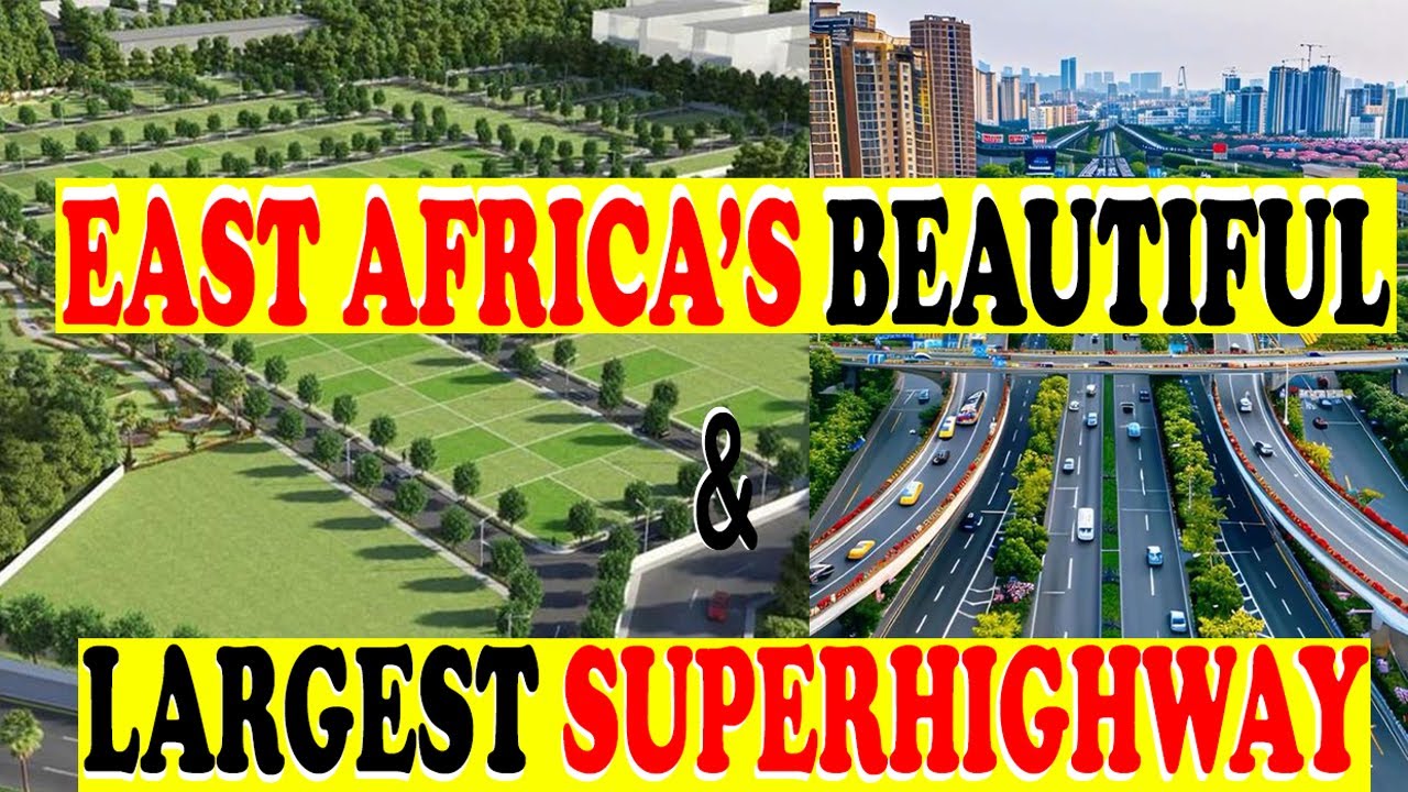 WATCH NOW ! EAST AFRICA'S BEAUTIFUL AND LARGEST SUPERHIGHWAY: ENJOY ...