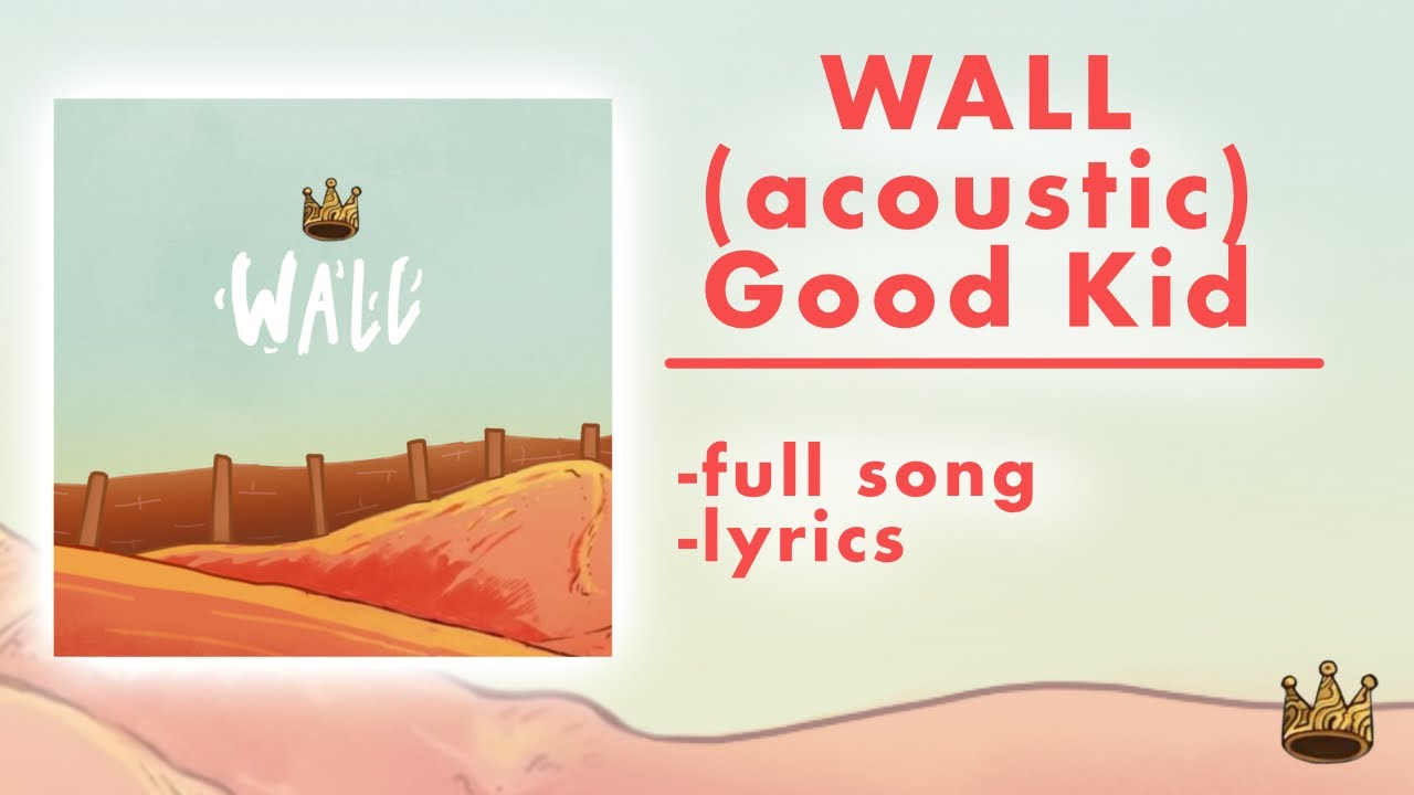 Wall (Acoustic) - Good Kid (full song with lyrics concept) - YouTube