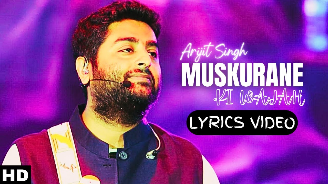 Arijit Singh-Muskurane Ki Vajah (Lyrics) | Rashmi Singh | Jeet Ganguli ...