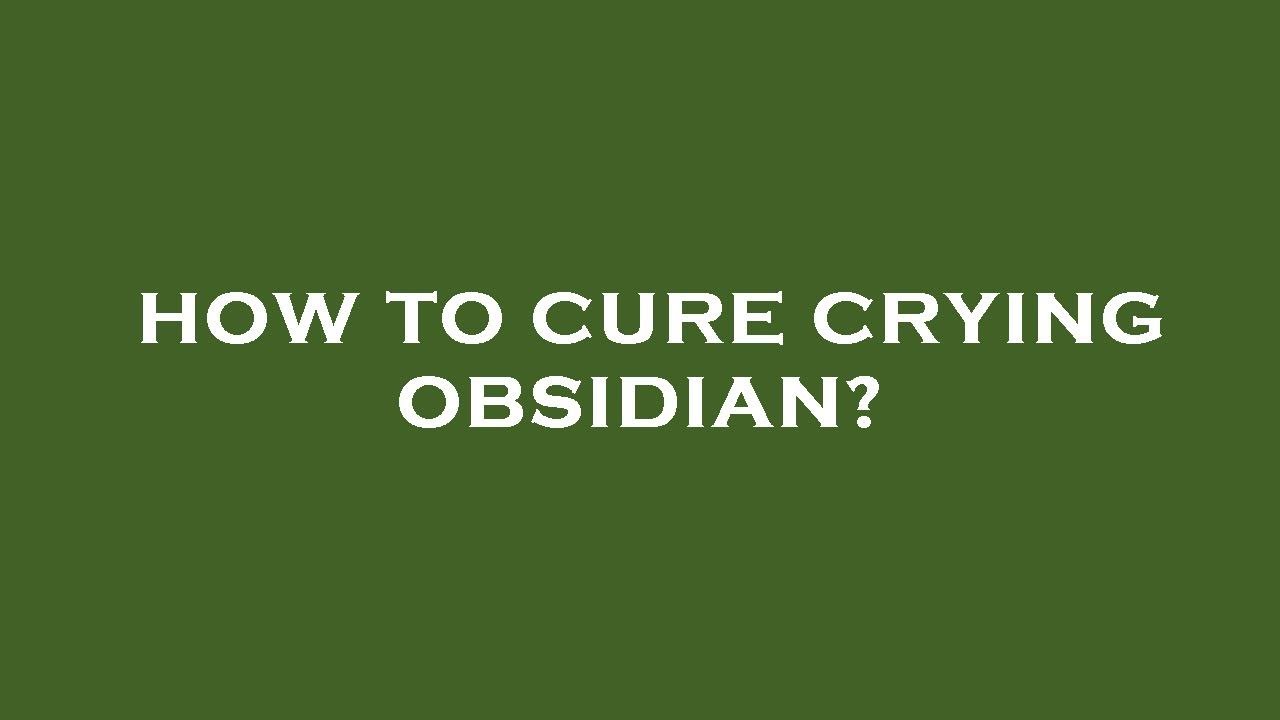 How to cure crying obsidian? - YouTube
