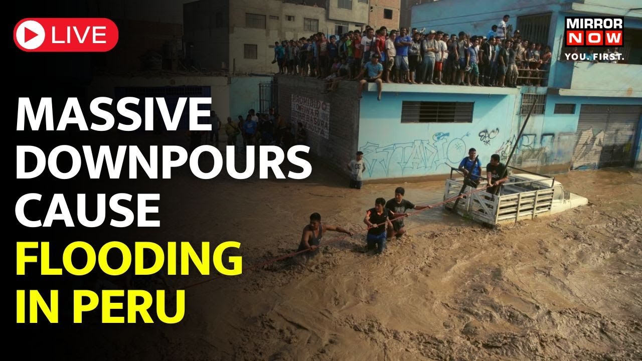 Peru Flood Today: Heavy Downpours, Flooding Cause Misery in Northern ...