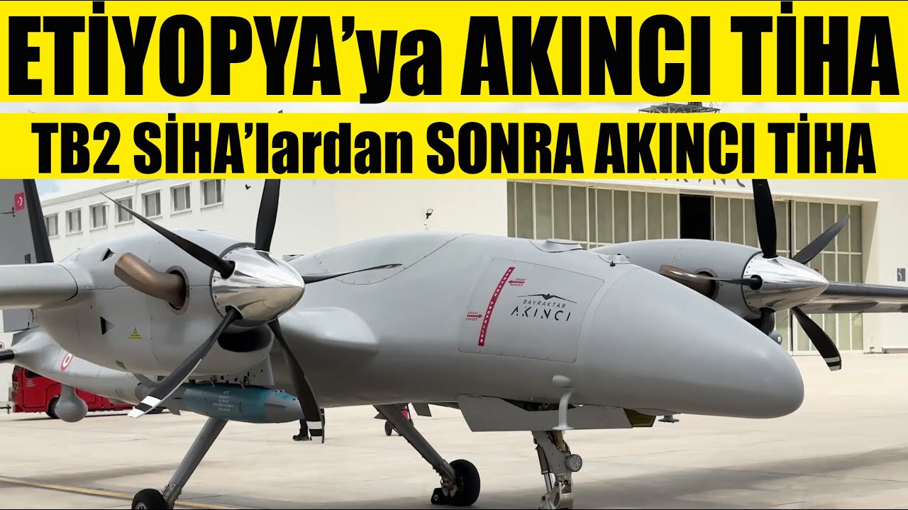 ETİYOPYA'ya AKINCI TİHA-TB2 Siha'lardan Sonra AKINCI TİHA - YouTube