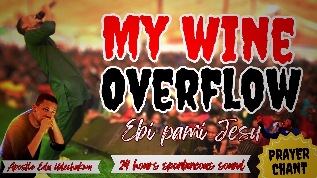 EBI PAMI JESU MY WINE OVERFLOW || Apostle Edu Udechukwu 24 hours with ...