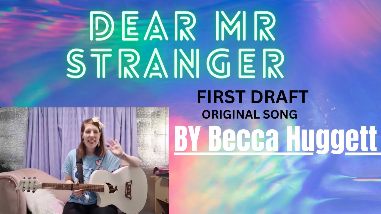 'Dear Mr Stranger' First Draft. Original song by Becca Huggett - YouTube