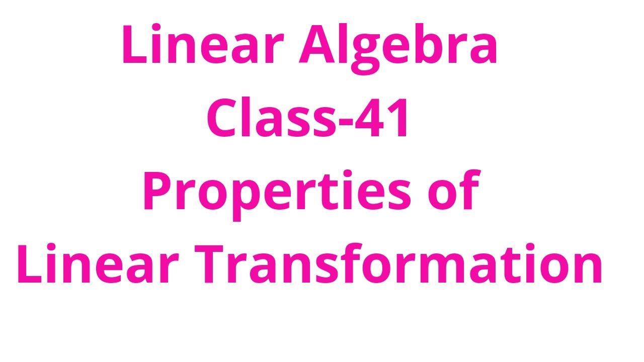 Linear Algebra-Class-41:Properties of Linear Transformation - YouTube