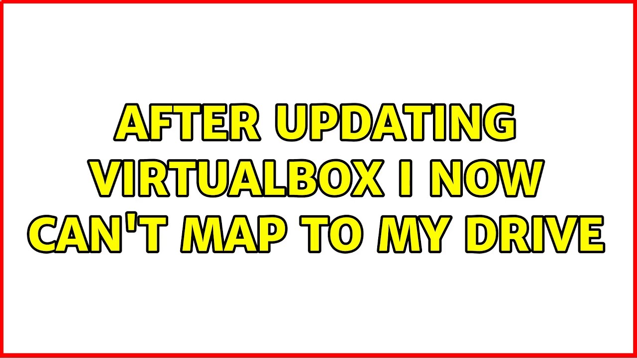 After updating virtualbox I now can't map to my drive - YouTube