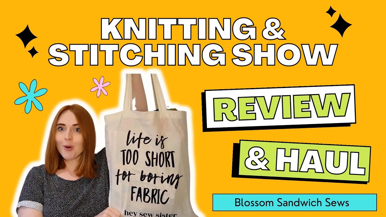 The Knitting & Stitching Show - Review and Haul - YouTube