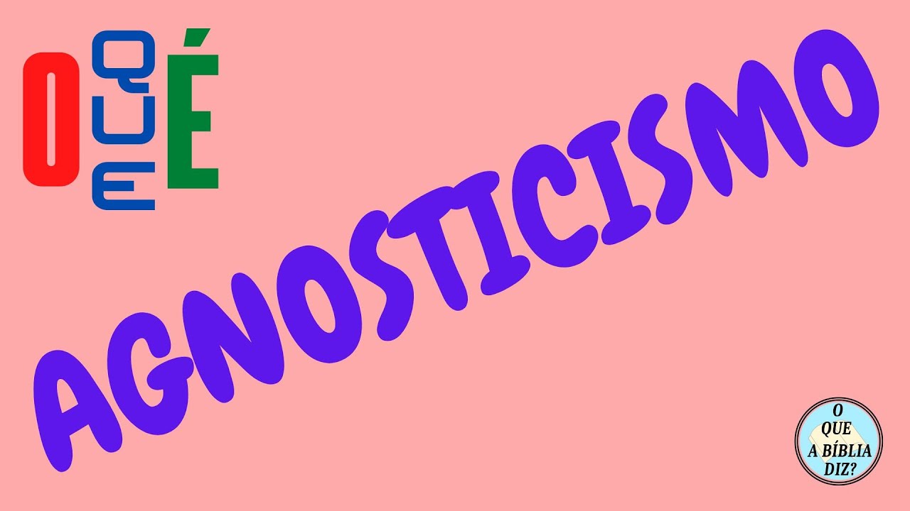 O QUE É AGNOSTICISMO? - Significados de termos teológicos explicados de ...