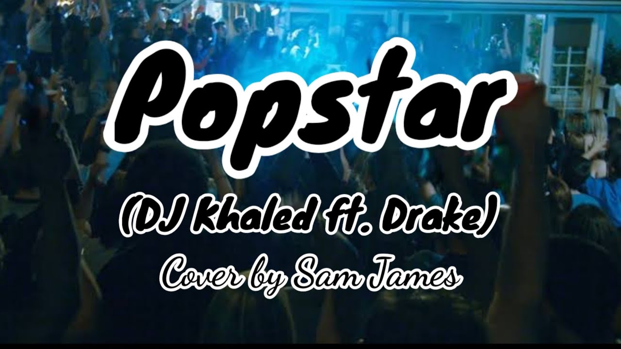 Popstar (DJ Khaled ft. Drake) cover - Lyrics - YouTube