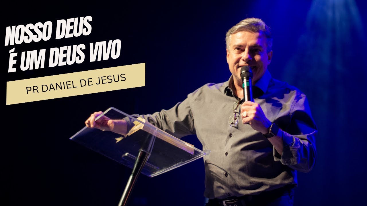 Nosso Deus é um Deus Vivo - Pr. Daniel de Jesus - YouTube