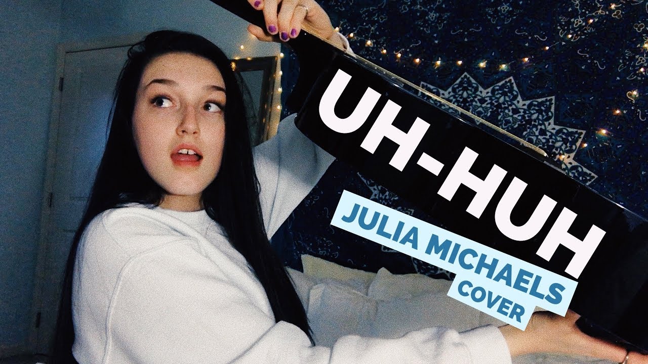 UH-HUH Julia Michaels (cover) - YouTube