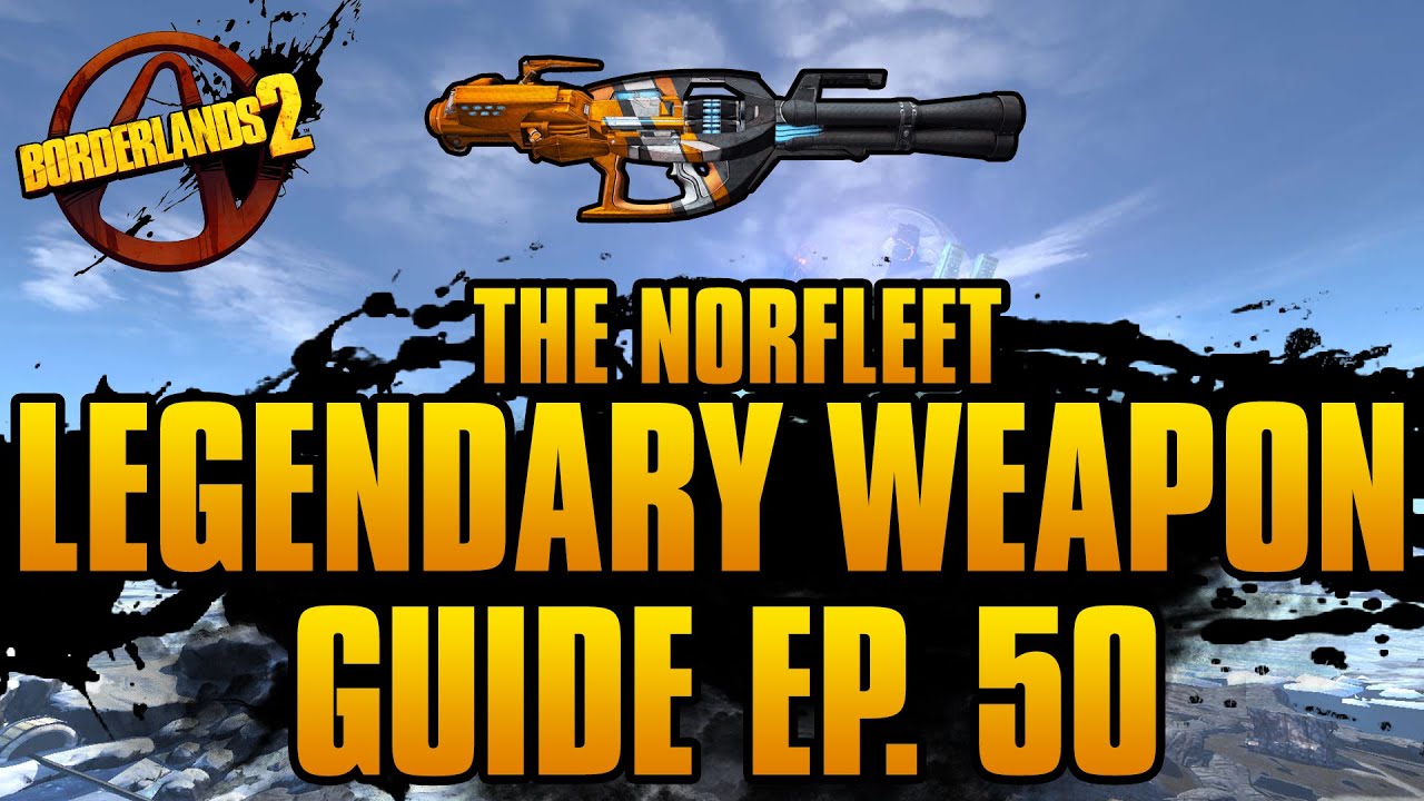 BORDERLANDS 2 | *Norfleet* Legendary Weapons Guide - YouTube