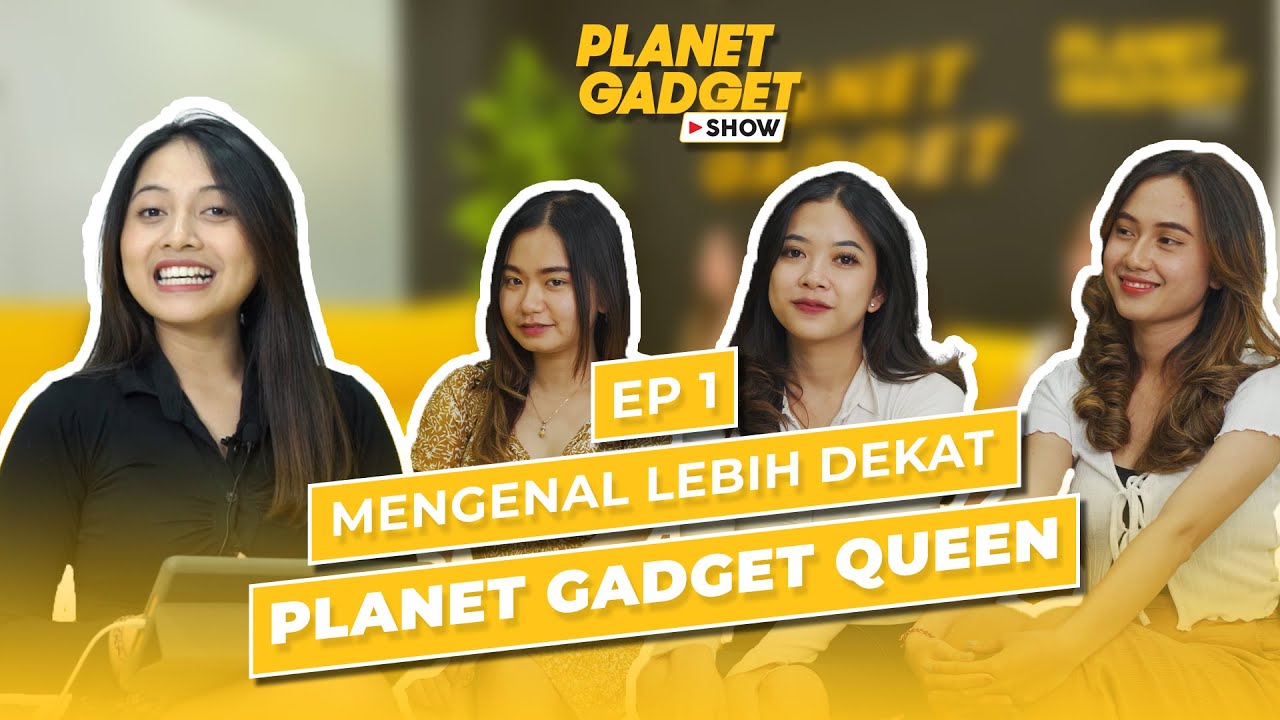 Planet Gadget Show Eps 1 - Planet Gadget Queens : Mengenal Lebih Dekat Planet Gadget Queens ...