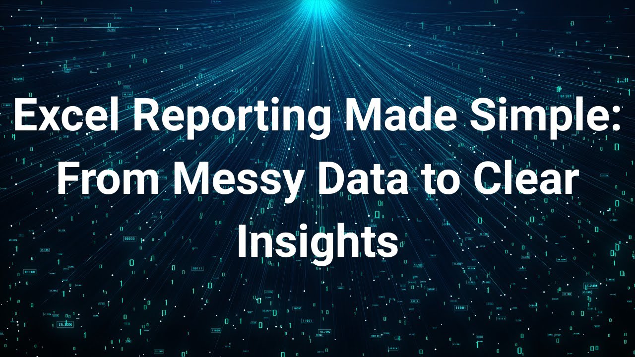 Excel Reporting Tutorial: Turn Messy Data into Clear, Insightful ...