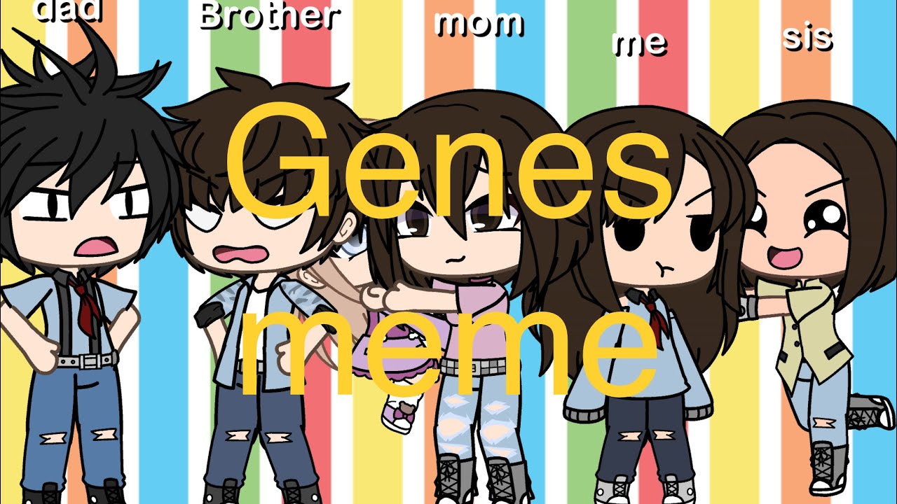 Genes meme I don’t know if it Actually is genes I know what genes means ...