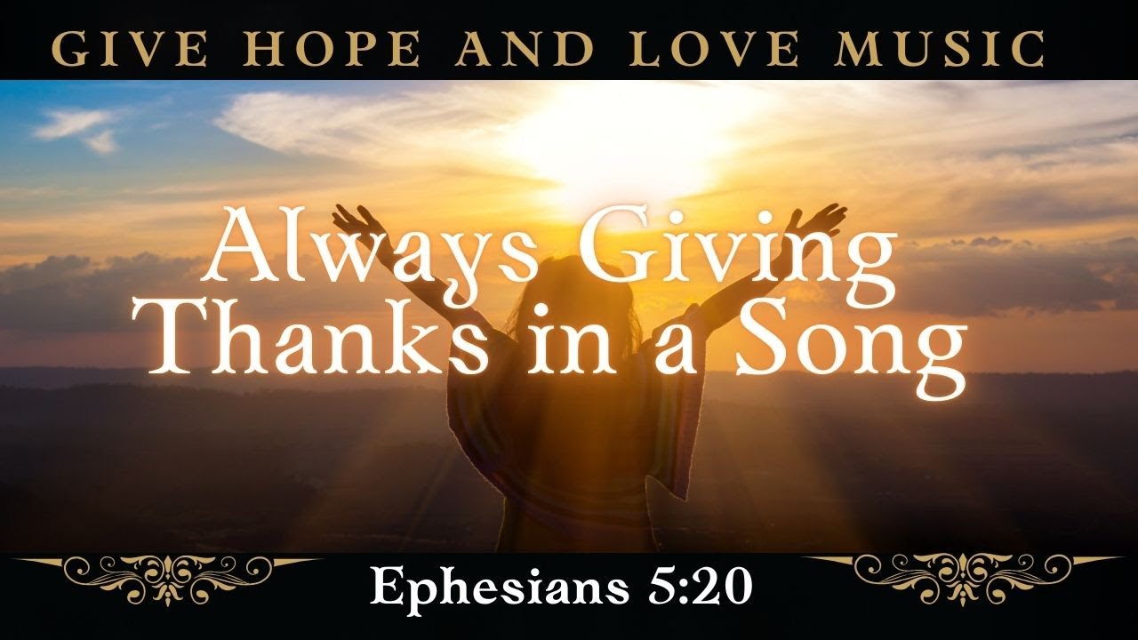 🎵Always Giving Thanks in a Song - Ephesians 5:20 / 💕Always Give Thanks ...