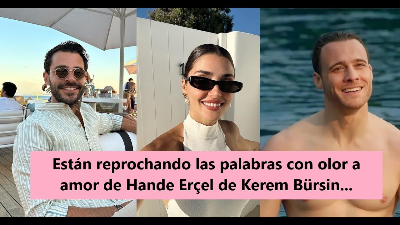 Están reprochando las palabras con olor a amor de Hande Erçel de Kerem ...
