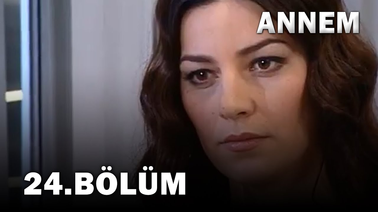 Annem 24. Bölüm - FULL Bölüm - YouTube