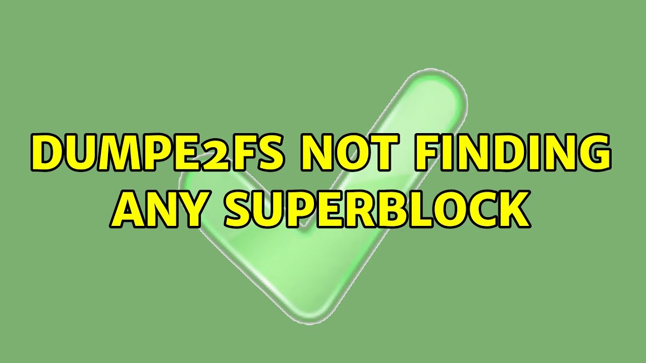 Ubuntu Dumpe2fs Not Finding Any Superblock Youtube