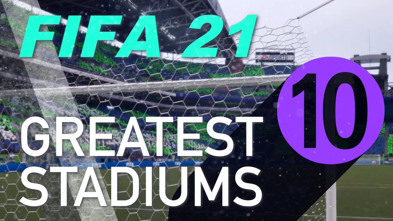 FIFA 21 - 10 GREATEST STADIUMS - YouTube