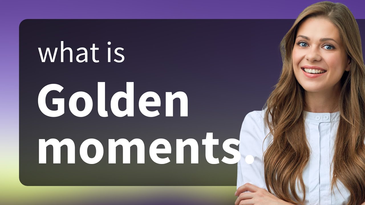 Understanding "Golden Moments" in English - YouTube