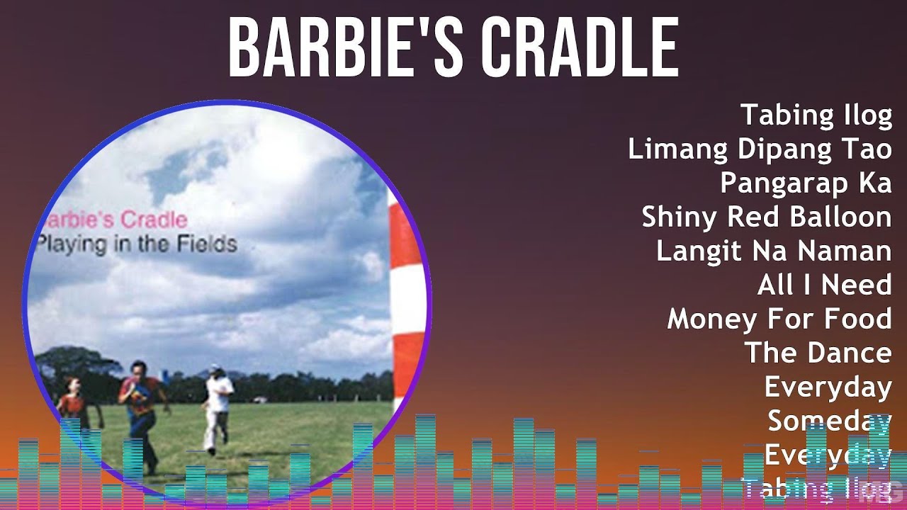 Barbie's Cradle 2024 MIX Favorite Songs - Tabing Ilog, Limang Dipang ...