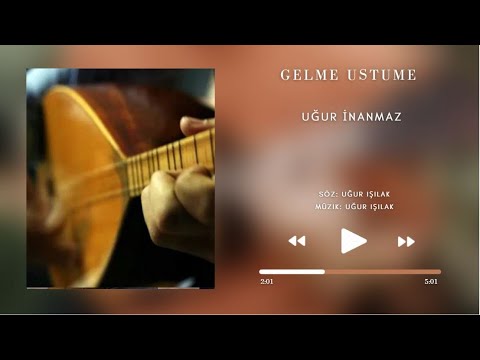 Uğur İnanmaz - Gelme Üstüme (Uğur Işılak)