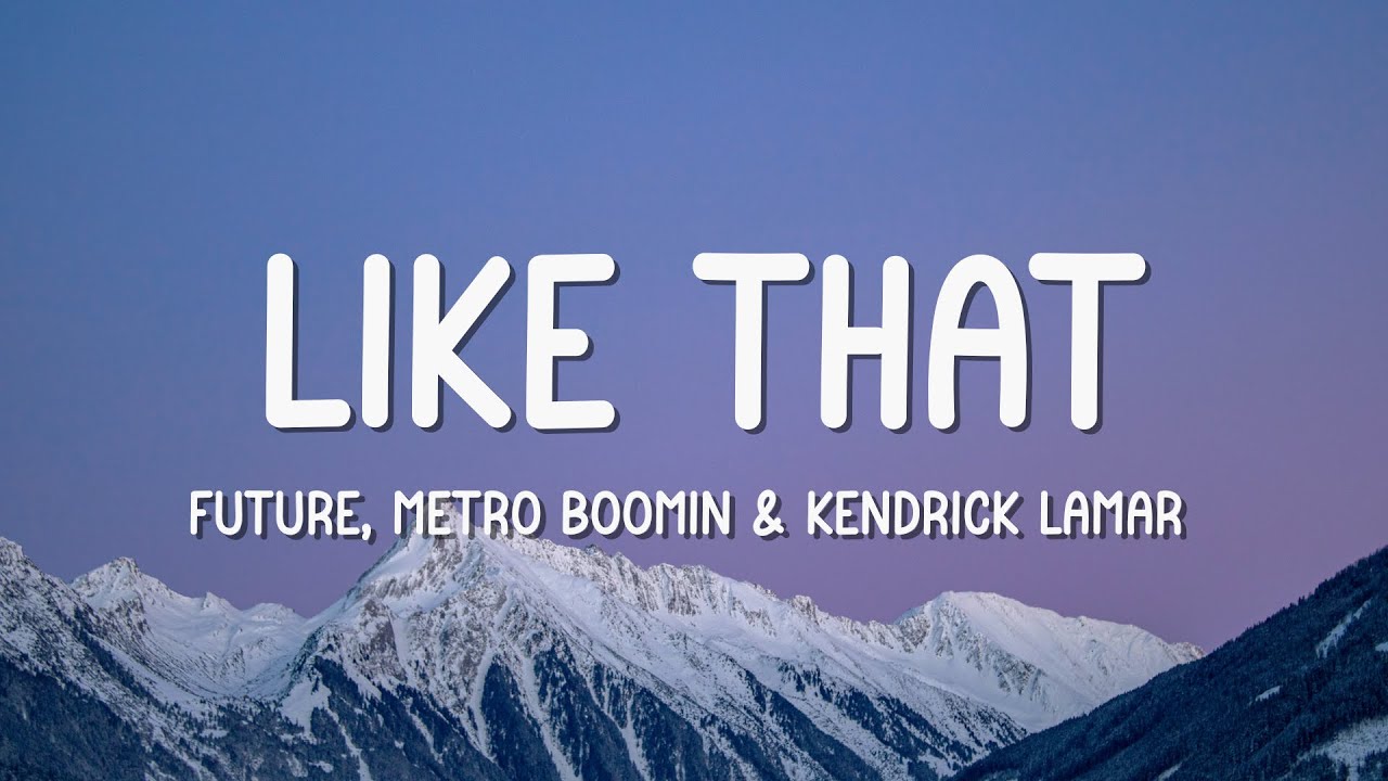 Future, Metro Boomin & Kendrick Lamar - Like That (Lyrics) - YouTube