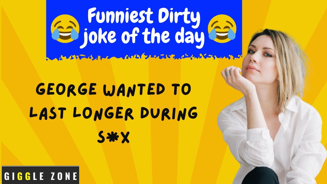 George wants to last longer during s*x / Funniest dirty joke of the day ...