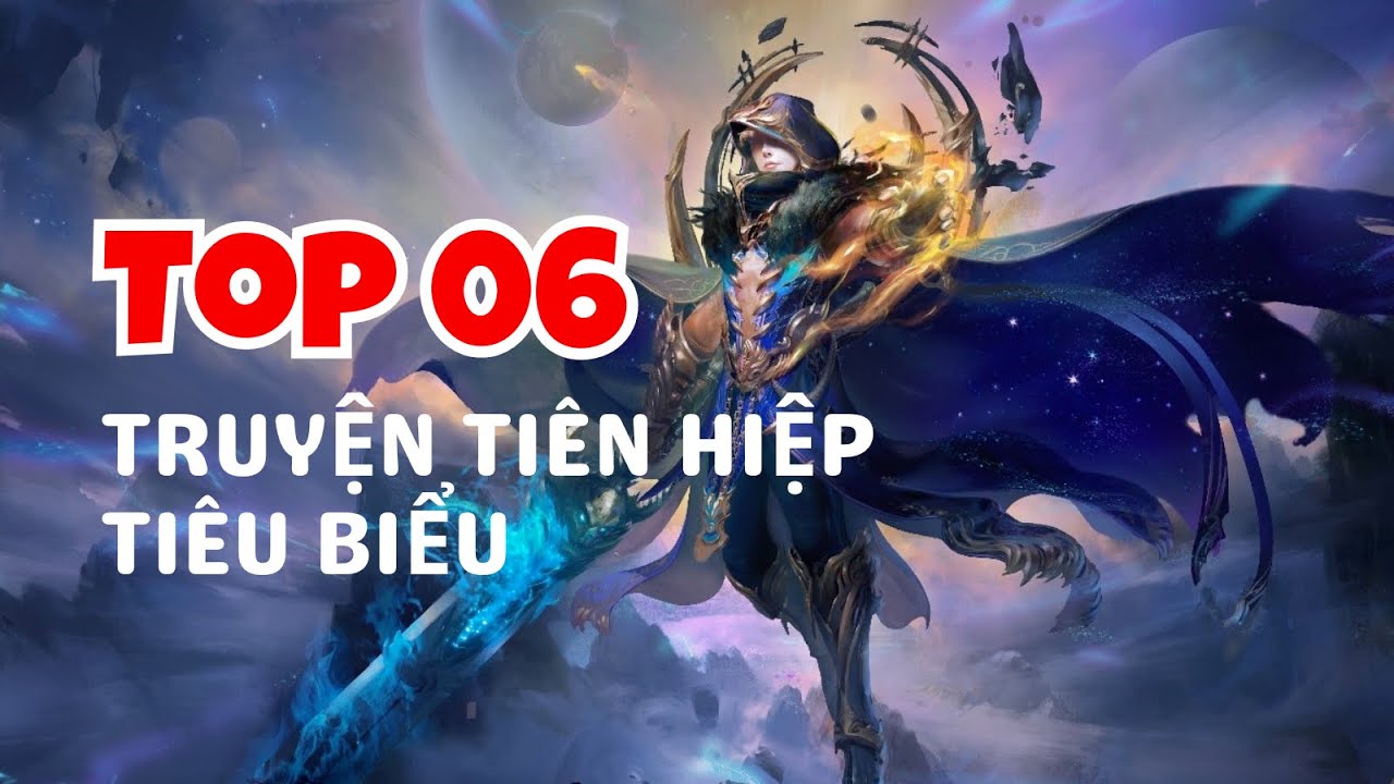 TOP 6 tác phẩm tiêu biểu cho dòng tu tiên thế hệ mới - YouTube