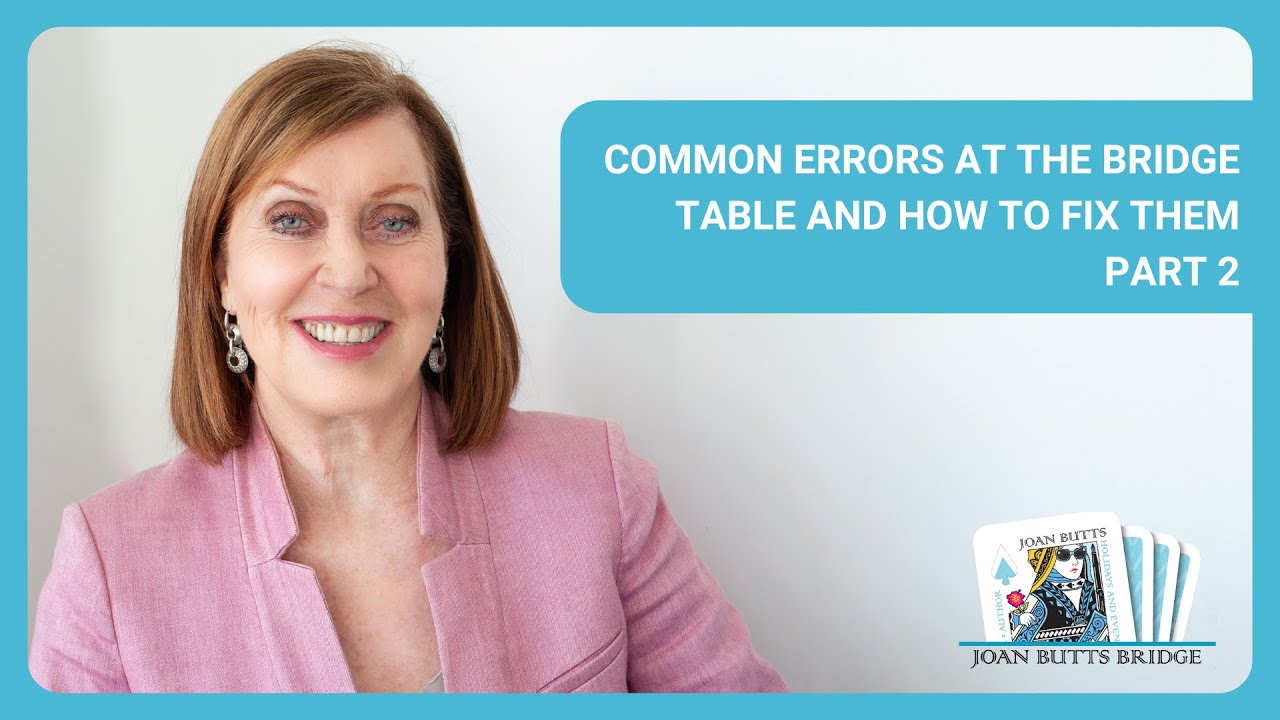 Joan Butts Bridge - Common Errors at the Bridge Table - Part 2 - YouTube