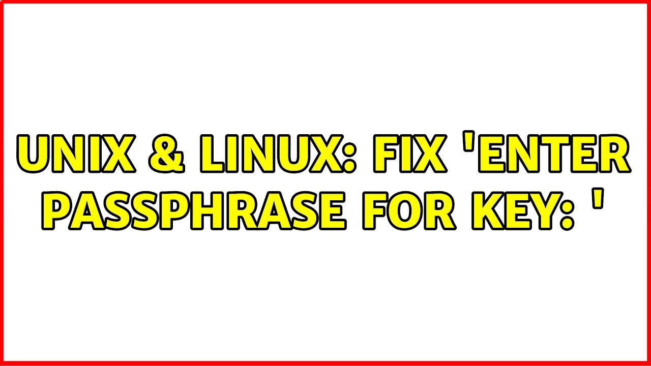 Unix Linux Fix Enter Passphrase For Key 2 Solutions YouTube Unix Linux Fix Enter Passphrase For Key 2 Solutions YouTube