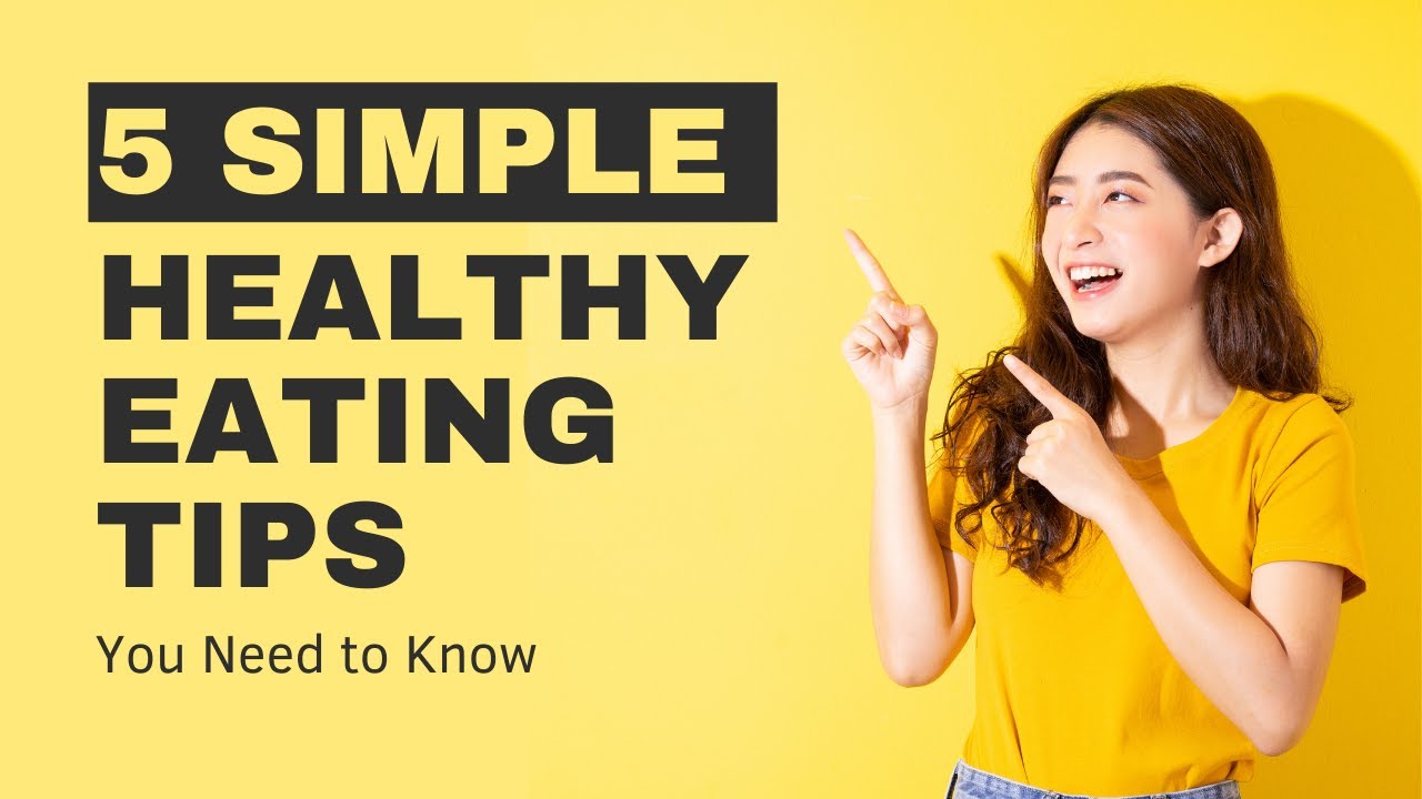 5 Simple Healthy Eating Tips You Need to Know - YouTube