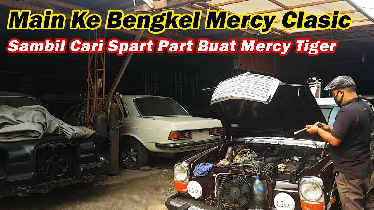 Main Ke Bengkel Mercy Classic Sekalian Cari Sparepart Buat Mercy Tiger ...