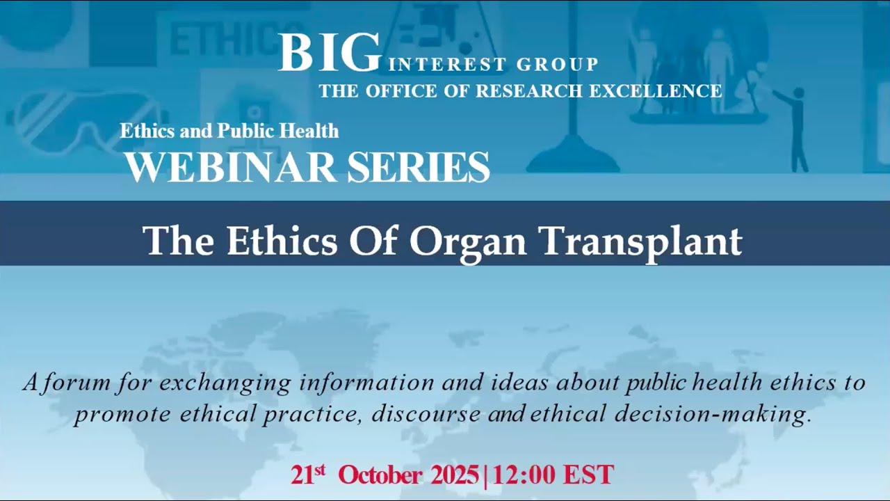 The Ethics of Organ Transplant | Bioethics Interest Group (BIG) Webinar ...