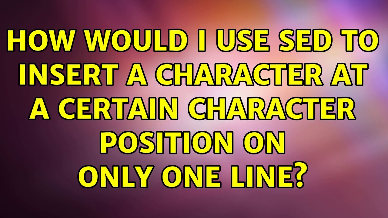 How Would I Use Sed To Insert A Character At A Certain Character how-would-i-use-sed-to-insert-a-character-at-a-certain-character