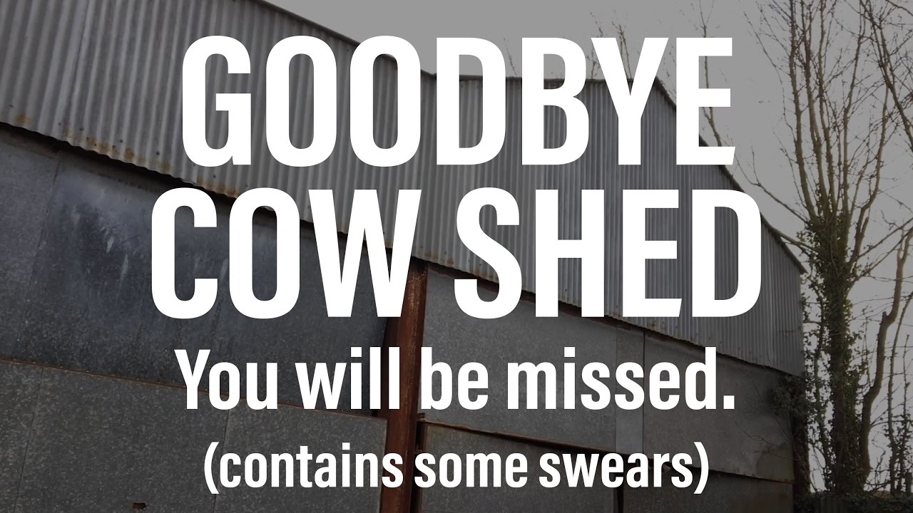 Goodbye Cow Shed! - YouTube